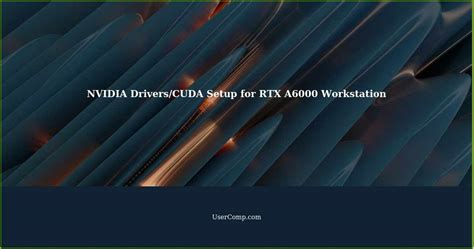 How To Properly Get Nvidia Driverscuda Setup For Rtx A6000 Workstation