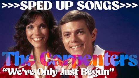 The Carpenters Weve Only Just Begun Sped Up Songs 🎶🐿