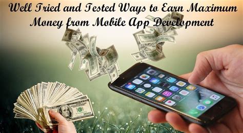 Well Tried And Tested Ways To Earn Maximum Money From Mobile App