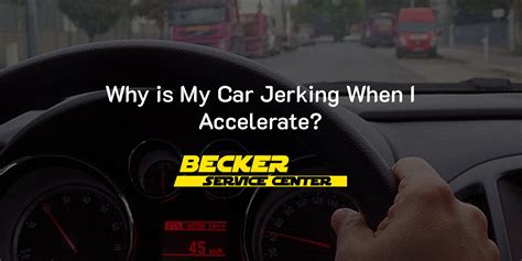 Why is My Car Jerking When I Accelerate? – Becker Service Center | Auto ...