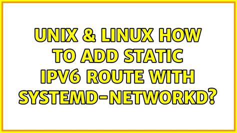 Unix Linux How To Add Static Ipv6 Route With Systemd Networkd 2
