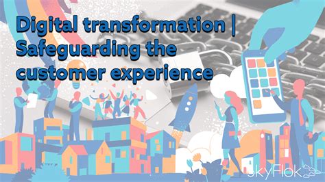 Digital Transformation Safeguarding The Customer Experience Skyflok