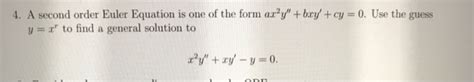 Solved 4 A Second Order Euler Equation Is One Of The Form