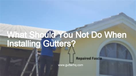 What Should You Not Do When Installing Gutters Gutter HQ
