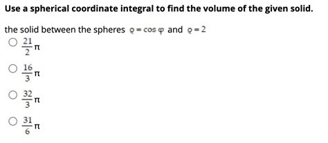 Solved Use A Spherical Coordinate Integral To Find The Chegg