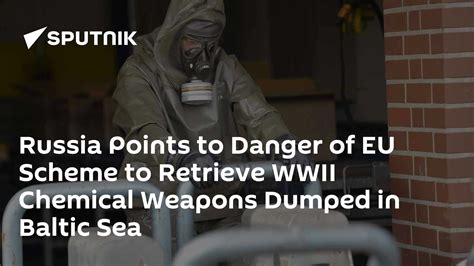 Russia Points To Danger Of Eu Scheme To Retrieve Wwii Chemical Weapons