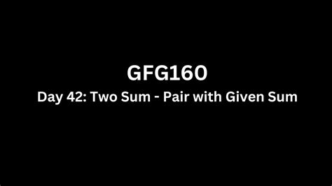 Day 42 Two Sum Pair With Given Sum Gfg 160 Youtube