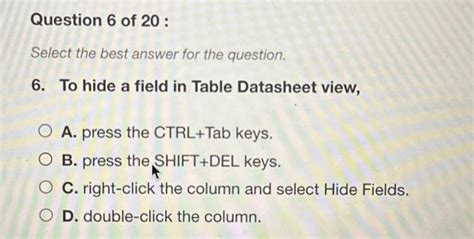 Solved To Hide A Field In Table Datasheet View A Press The Chegg