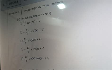 Solved DETAILS 6 Evaluate 11 Sin X Cos X Dx By Four Chegg