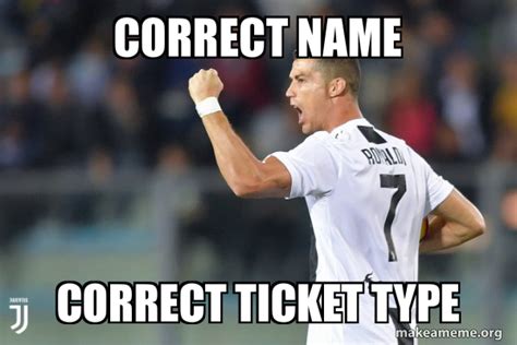 Correct Name Correct Ticket Type Cristiano Ronaldo Meme Generator