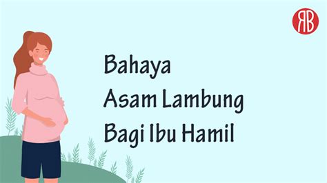 Bahaya Dampak Asam Lambung Naik Bagi Kesehatan Ibu Hamil