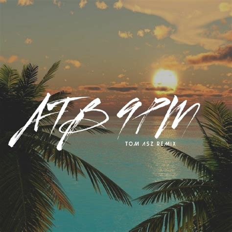 Stream Atb 9pm Till I Come Tom Asz Remix By Tom88aszdj Listen