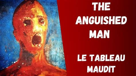 The Anguished Man Le Tableau Maudit Theanguishedman Objetmaudit