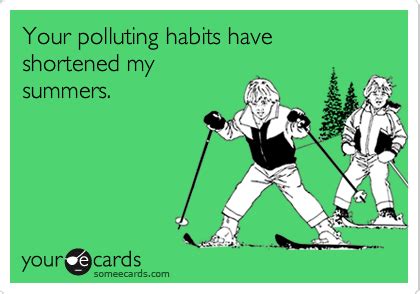 Your Polluting Habits Have Shortened My Summers Earth Day Ecard
