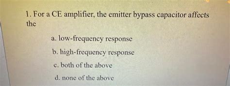 Solved For A Ce Amplifier The Emitter Bypass Capacitor Affects The A 1 Answer