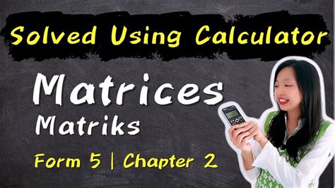 Form 5 Maths Chapter 2 Matrices How To Solve Matrix Using Calculator Casio Youtube