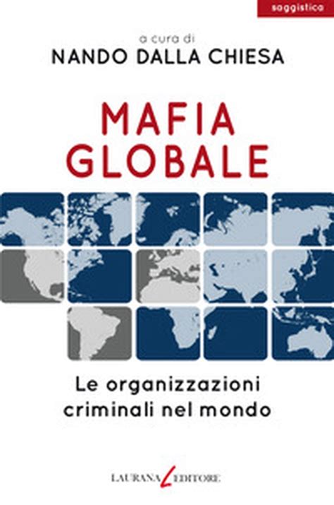 Mafia Globale Le Organizzazioni Criminali Nel Mondo Versione Brossura
