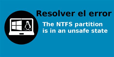 ¿cómo Resolver El Error The Ntfs Partition Is In An Unsafe State
