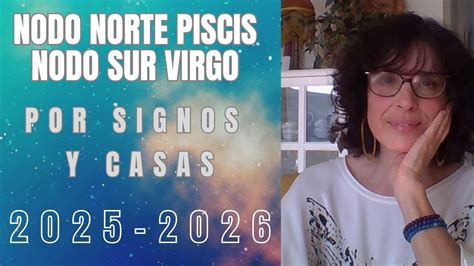 NODO NORTE EN PISCIS NODO SUR EN VIRGO POR SIGNOS Y CASAS 2025 2026