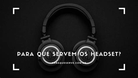 Para Que Servem Os Headset