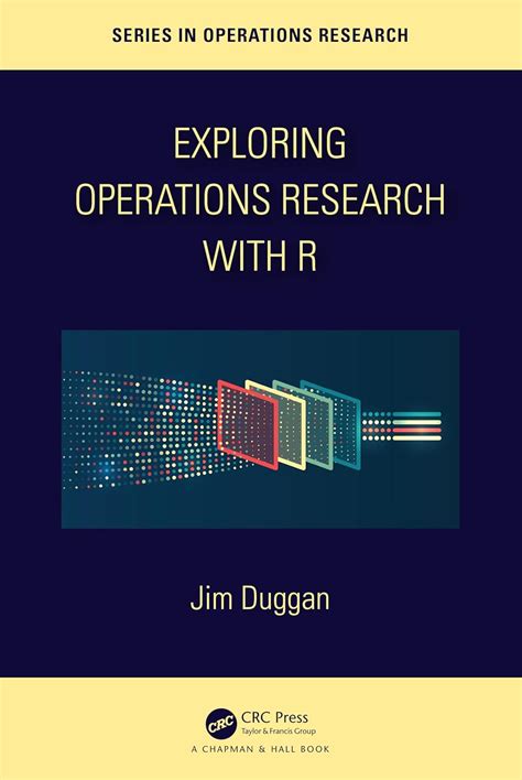 Exploring Operations Research With R Chapman And Hallcrc