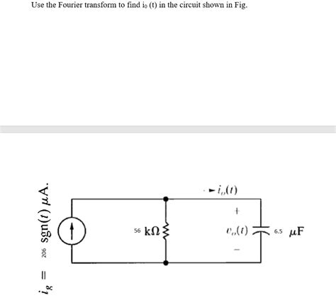 Solved Use The Fourier Transform To Find Io T In The Chegg