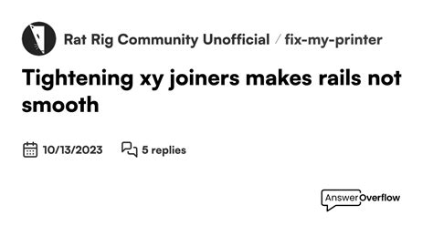 tightening xy joiners makes rails not smooth rat rig community