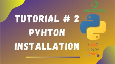 Tutorial 2 Python Installation Anaconda Installation Jupyter