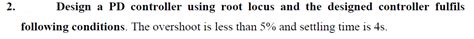 solved 2 design a pd controller using root locus and the