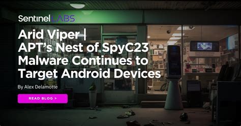 Arid Viper APTs Nest Of SpyC23 Malware Continues To Target Android