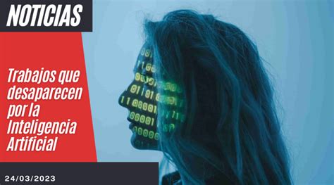 Trabajos Que Desaparecen Por La Inteligencia Artificial Comercionista