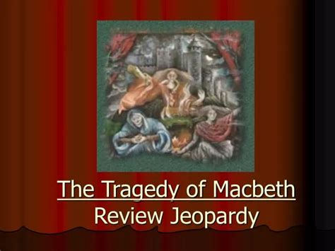 Ppt The Tragedy Of Macbeth Review Jeopardy Powerpoint Presentation