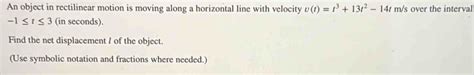 Solved An Object In Rectilinear Motion Is Moving Along A Horizontal Line With Velocity V T T