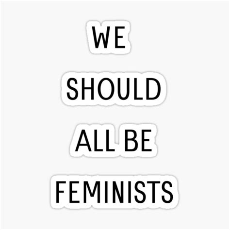 We Should All Be Feminists This Is What A Feminist Looks Like