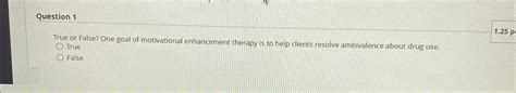 Solved Question 1True Or False One Goal Of Motivational Chegg