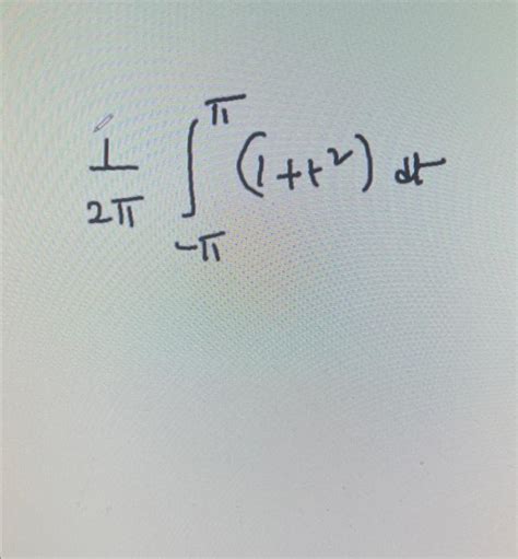 Solved 2π1ππ 1 t2 dt Chegg com