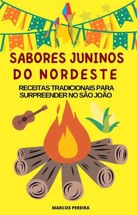 Sabores Juninos Do Nordeste Receitas Tradicionais Para Surpreender No