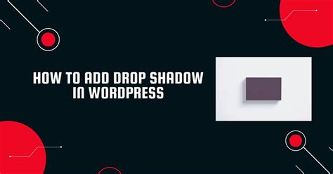3 Easy Ways To Add Boxdrop Shadow In Wordpress