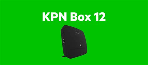 kpn box 12 update naar kpn software v12 c 23 15 06 kpn community