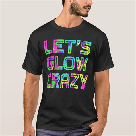 Lets Glow Crazy T Shirt Retro Neon Party Rave Zazzle