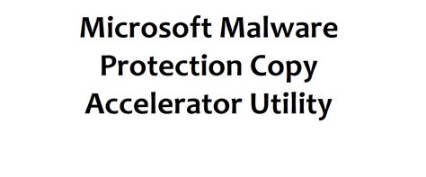 What Is Microsoft Malware Protection Copy Accelerator Utility