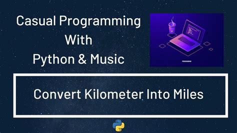 Casual Programming With Python And Music Convert Kilometer To Miles Youtube