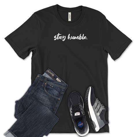 Stay Humble Unisex T Shirt Motivational Tee Inspirational Etsy
