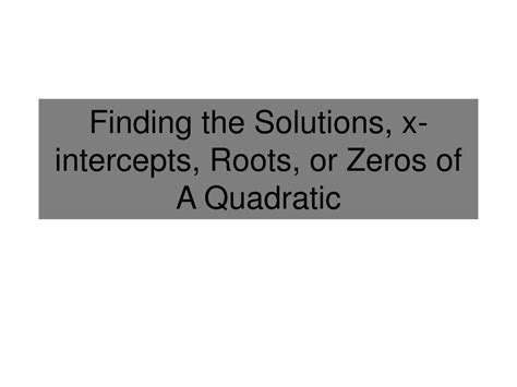 PPT Finding The Solutions X Intercepts Roots Or Zeros Of A Quadratic PowerPoint