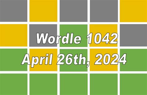 ‘wordle Answer Today 1042 April 26th 2024 Hints And Solution 426