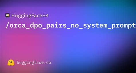 HuggingFaceH4 Orca Dpo Pairs No System Prompt Datasets At Hugging Face