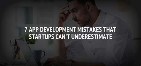 7 App Development Mistakes That Startups Cant Underestimate