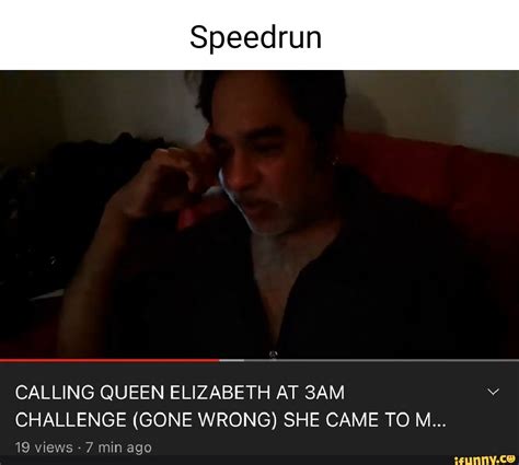Speedrun Calling Queen Elizabeth At Challenge Gone Wrong She Came To
