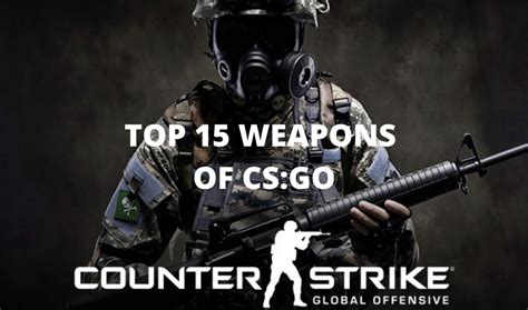 TOP 15 WEAPONS OF CS GO My Esports Globe