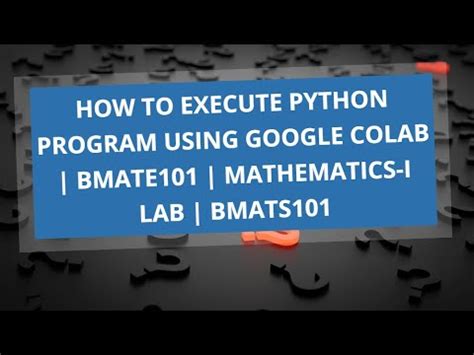 | How to Execute Python Program Using Google Colab | BMATE101 | Mathematics-I Lab | BMATS101 ...
